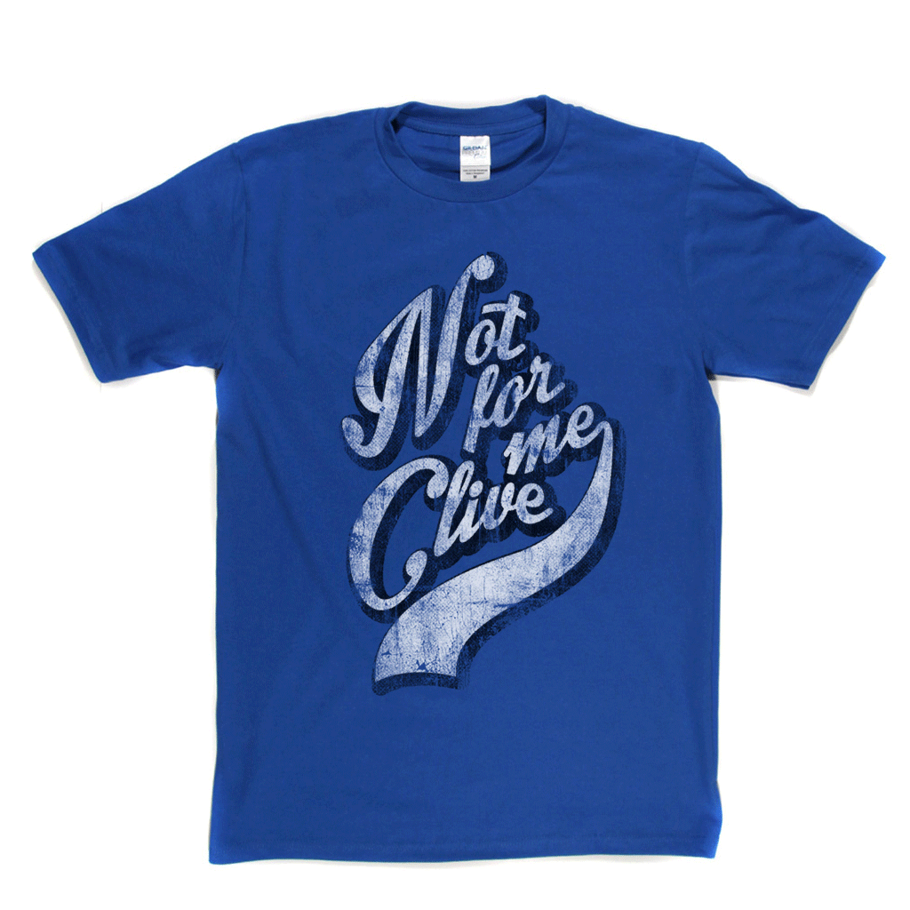 Not For Me Clive Regular T-Shirt – TShirts365 Shop